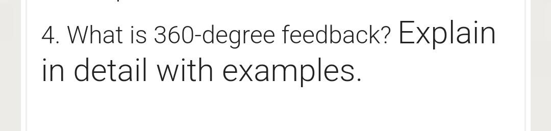 Solved 4. What is 360-degree feedback? Explain in detail | Chegg.com