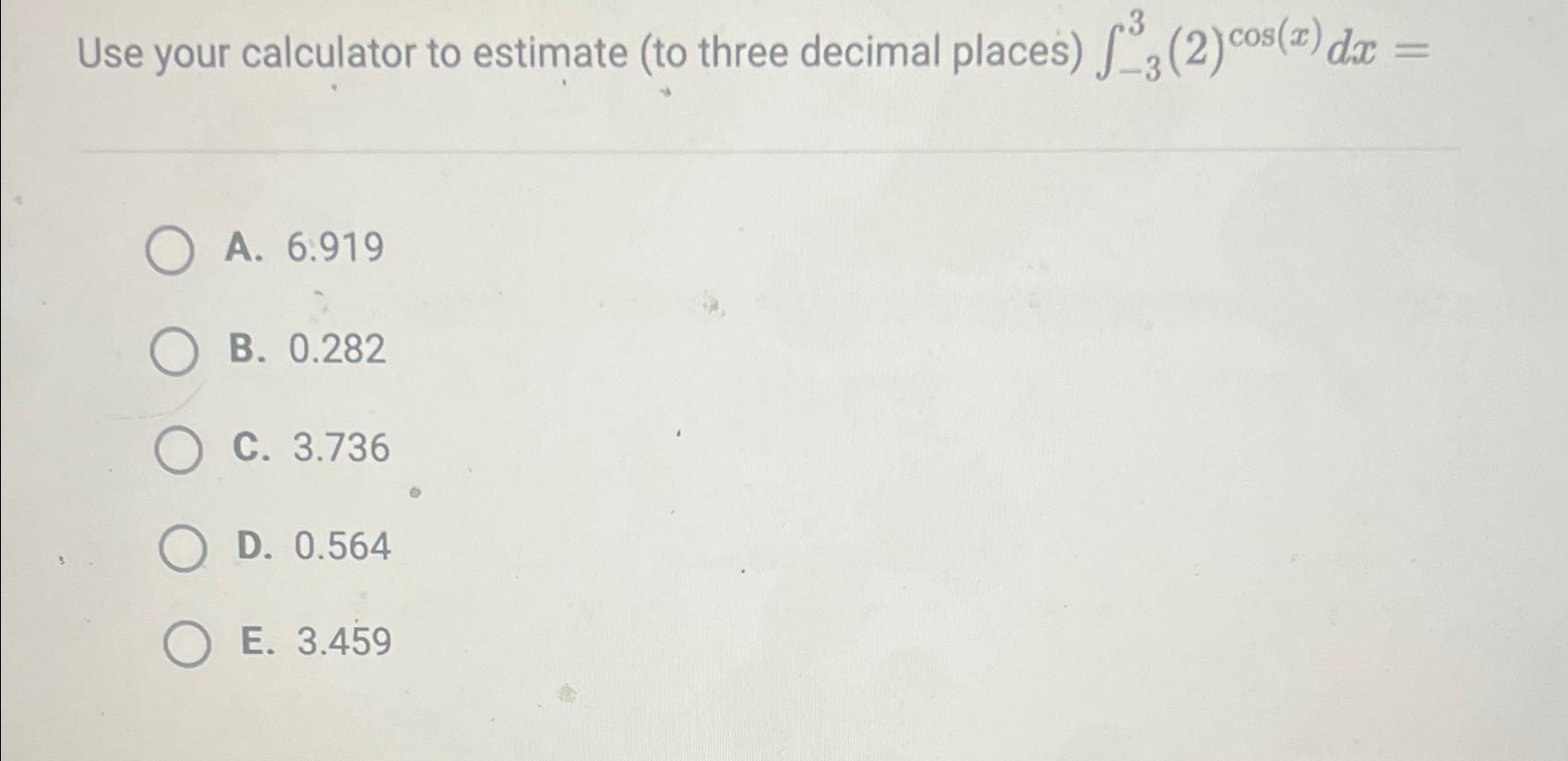 Solved Use your calculator to estimate (to three decimal | Chegg.com