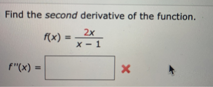 Solved Find the second derivative of the function. F(x) = 2x | Chegg.com