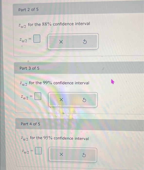 Solved Part 2 of 5 Za/2 for the 88% confidence interval Za/2 | Chegg.com