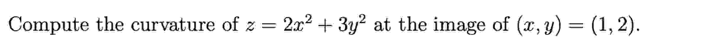 Solved Compute the curvature of z=2x2+3y2 ﻿at the image of | Chegg.com