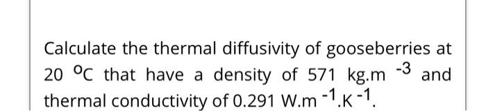 Solved Calculate the thermal diffusivity of gooseberries at | Chegg.com