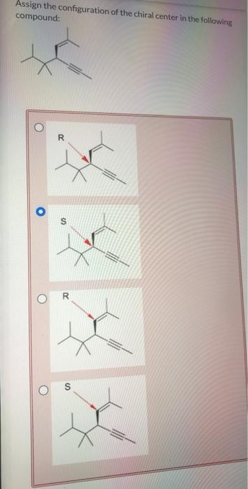 Solved Assign the configuration of the chiral center in the | Chegg.com