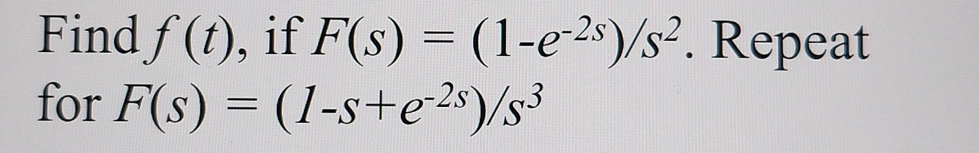 Solved using laplace transforms Find f(t), if F(s) = | Chegg.com Solved using laplace transforms Find f(t), if F(s) = | Chegg.com