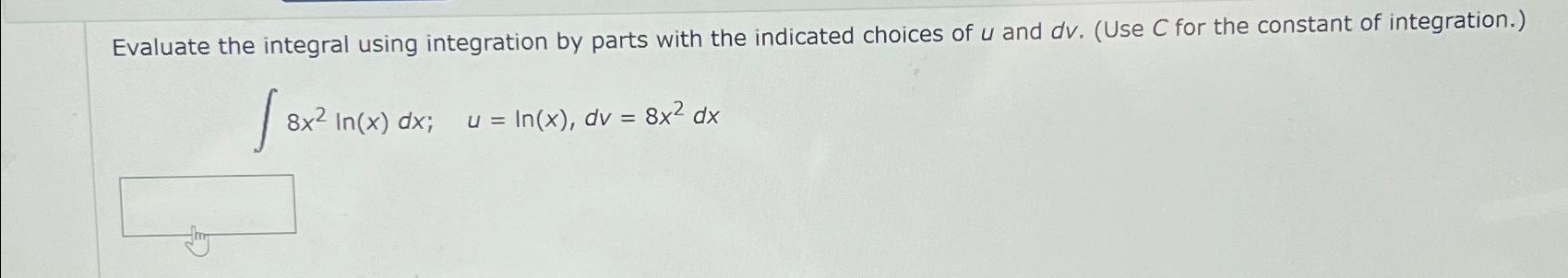 Solved Evaluate the integral using integration by parts with | Chegg.com