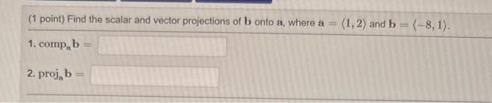 Solved (1 point) Find the scalar and vector projections of b | Chegg.com