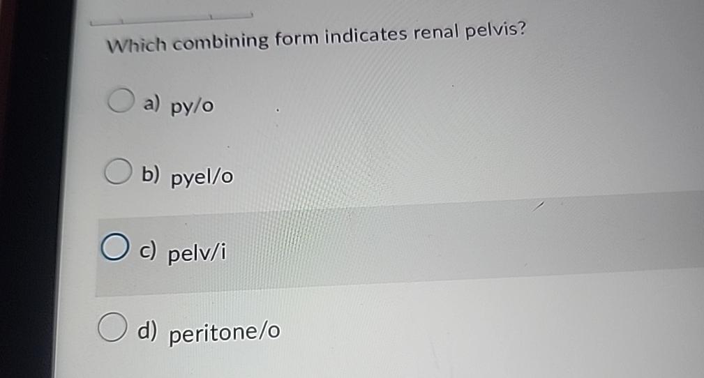 Solved Which combining form indicates renal pelvis?a) pyob) | Chegg.com