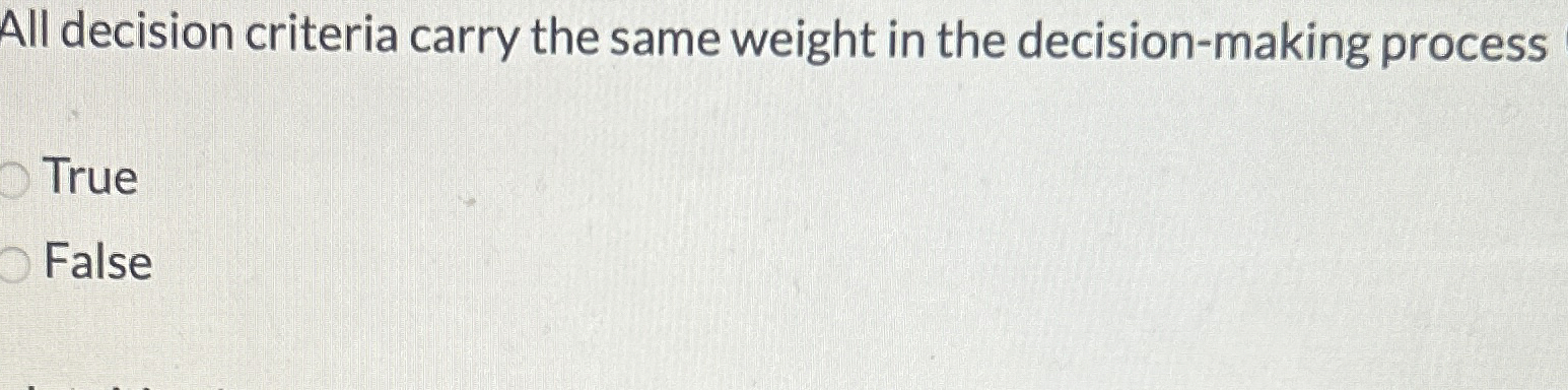 Solved All decision criteria carry the same weight in the | Chegg.com