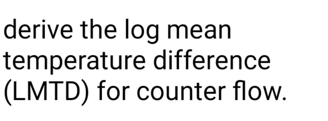 Solved derive the log mean temperature difference (LMTD) for | Chegg.com
