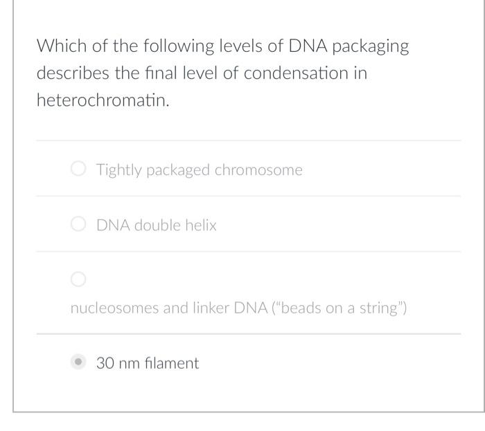 Solved Which of the following levels of DNA packaging | Chegg.com