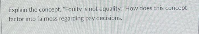 Solved Explain the concept, "Equity is not equality." How | Chegg.com