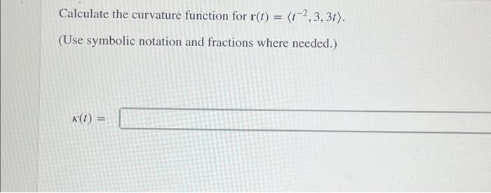 Solved Calculate the curvature function for r(t)= t−2,3,3t . | Chegg.com