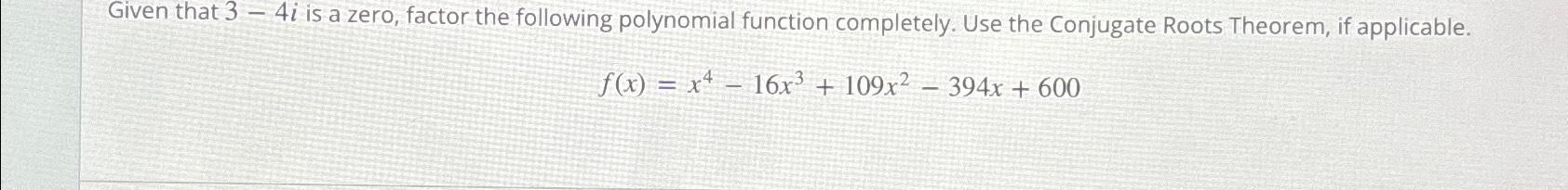 Solved Given that 3-4i ﻿is a zero, factor the following | Chegg.com