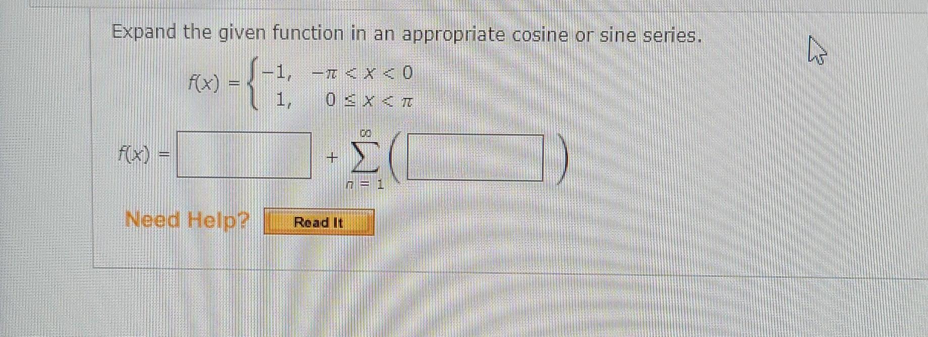 Solved Expand the given function in an appropriate cosine or | Chegg.com