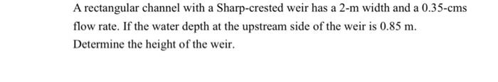 Solved A rectangular channel with a Sharp-crested weir has a | Chegg.com