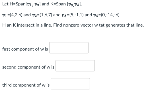 Solved Let H=Span{v1,t2} ﻿and K=Span{v3,v4}v1=(4,2,6) ﻿and | Chegg.com