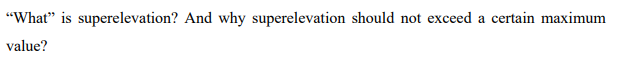 Solved "What" is superelevation? And why superelevation | Chegg.com