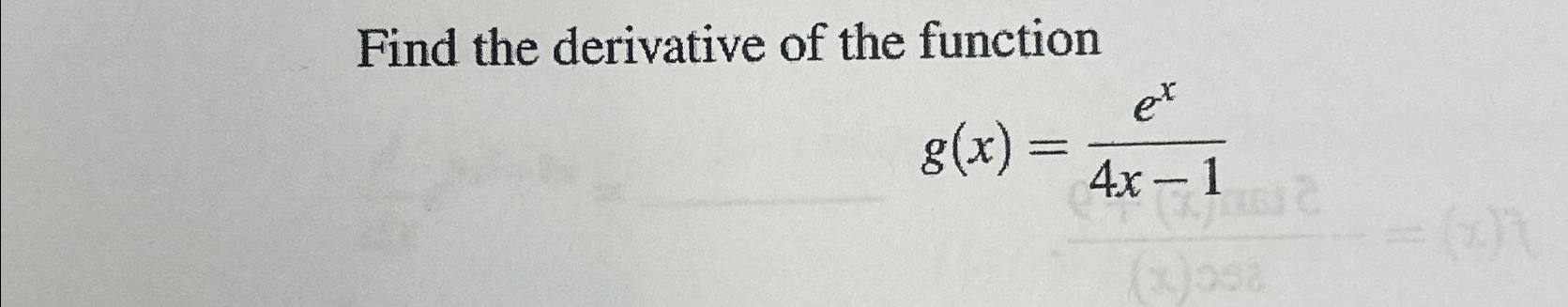 Solved Find the derivative of the functiong(x)=ex4x-1 | Chegg.com