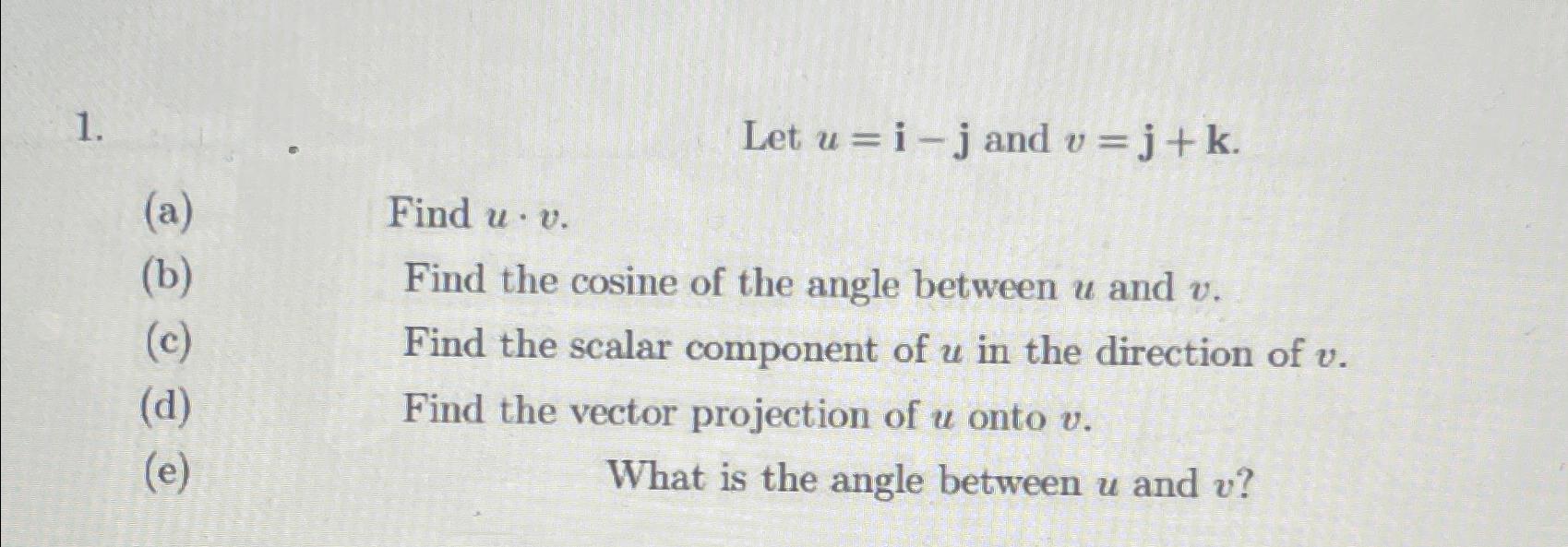 Solved Let u=i-j and v=j+k.(a) Find u*v.(b) Find the | Chegg.com Solved Let u=i-j and v=j+k.(a) Find u*v.(b) Find the | Chegg.com
