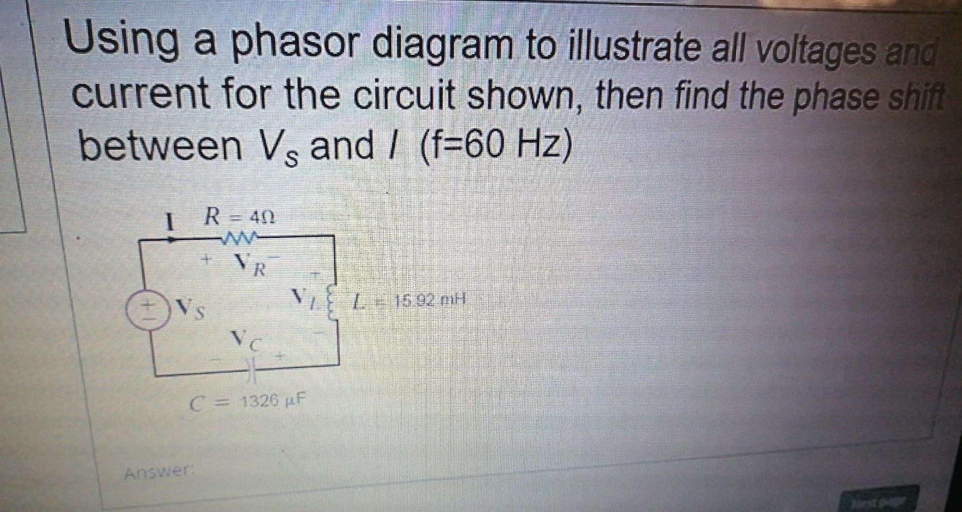 Solved Using a phasor diagram to illustrate all voltages and | Chegg.com