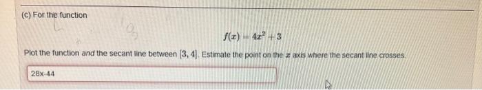 Solved (c) For the function f(x)=4x2+3 Plot the function and | Chegg.com