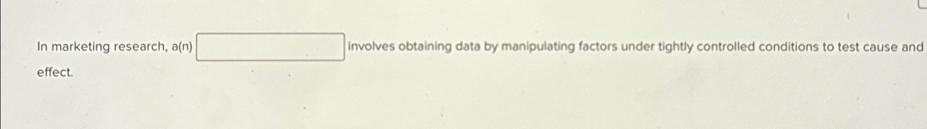 Solved In marketing research, a(n) ﻿involves obtaining data | Chegg.com