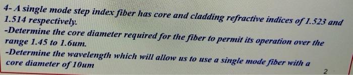 Solved 4- A single mode step index fiber has core and | Chegg.com