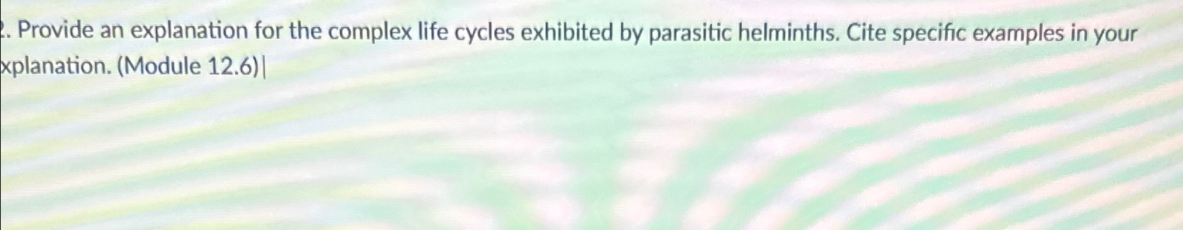 Solved Provide an explanation for the complex life cycles | Chegg.com