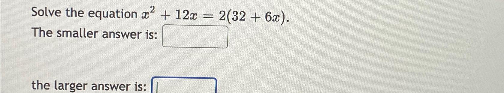 Solved Solve the equation x2+12x=2(32+6x)The smaller answer | Chegg.com