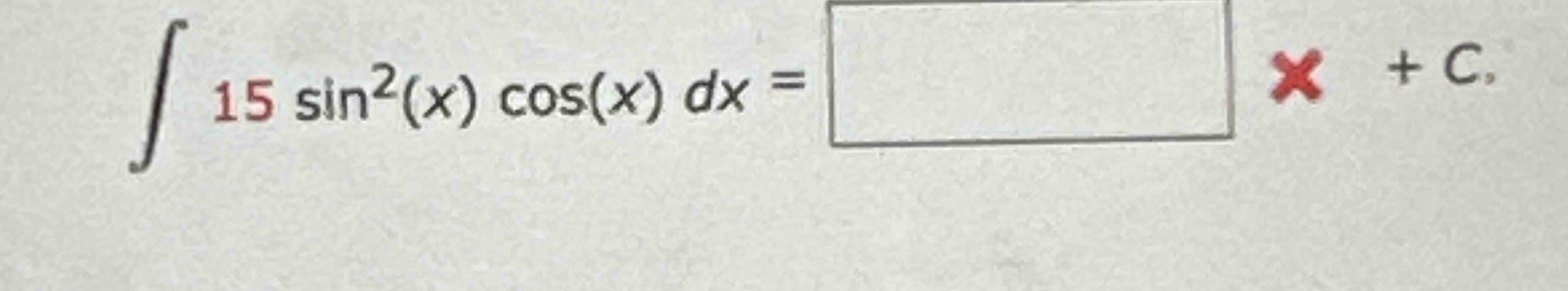 Solved ∫﻿﻿15sin2(x)cos(x)dx=15∫﻿﻿u2du∫﻿﻿15sin2(x)cos(x)dx=,x | Chegg.com
