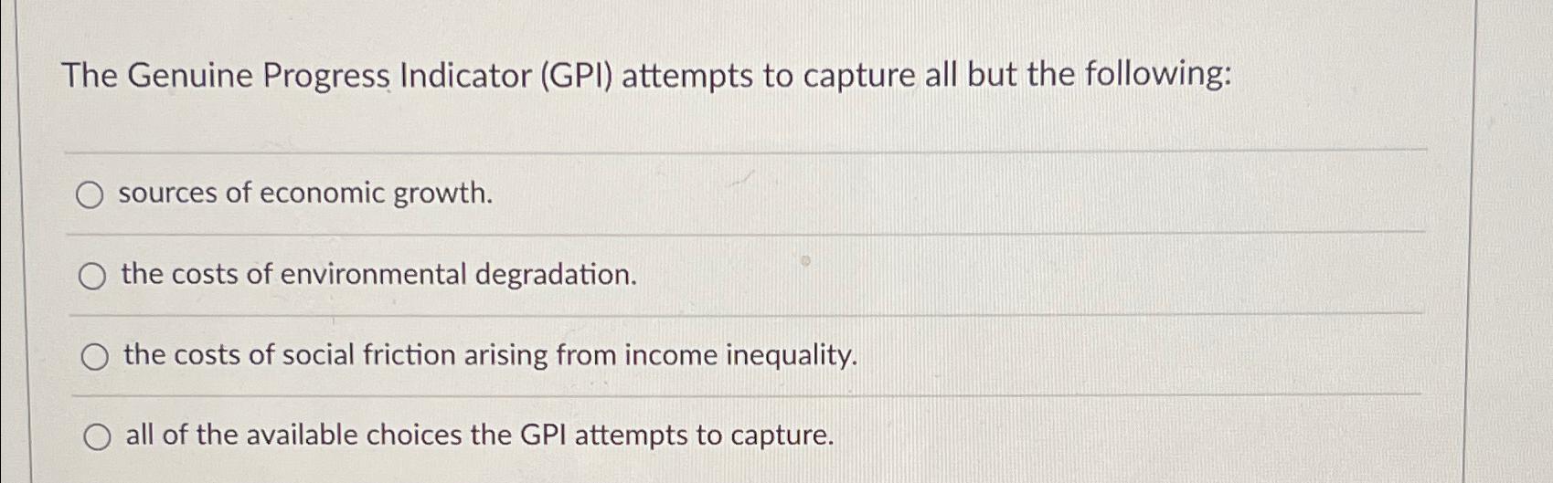 Solved The Genuine Progress Indicator (GPI) ﻿attempts to | Chegg.com