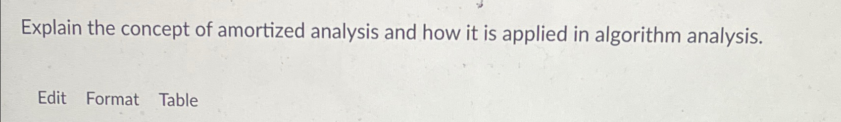 Solved Explain the concept of amortized analysis and how it | Chegg.com