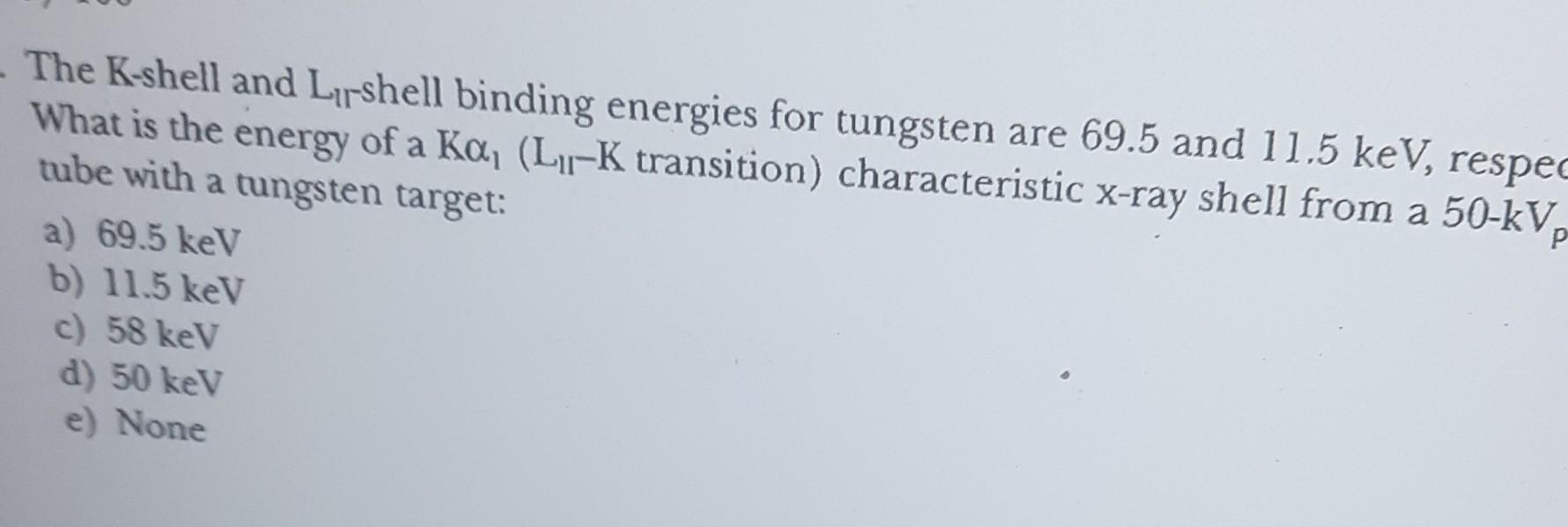 Solved The K-shell and L1-shell binding energies for | Chegg.com