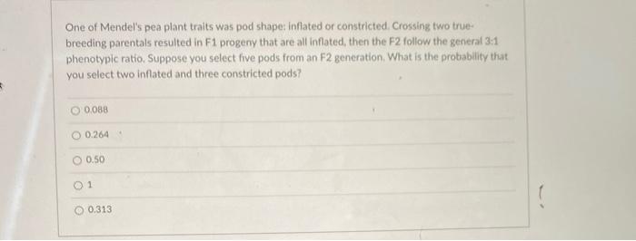Solved One of Mendel's pea plant traits was pod shape: | Chegg.com