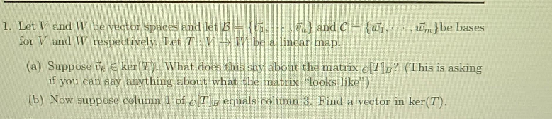 Solved 1. Let V and W be vector spaces and let B = (5.-_-7) | Chegg.com