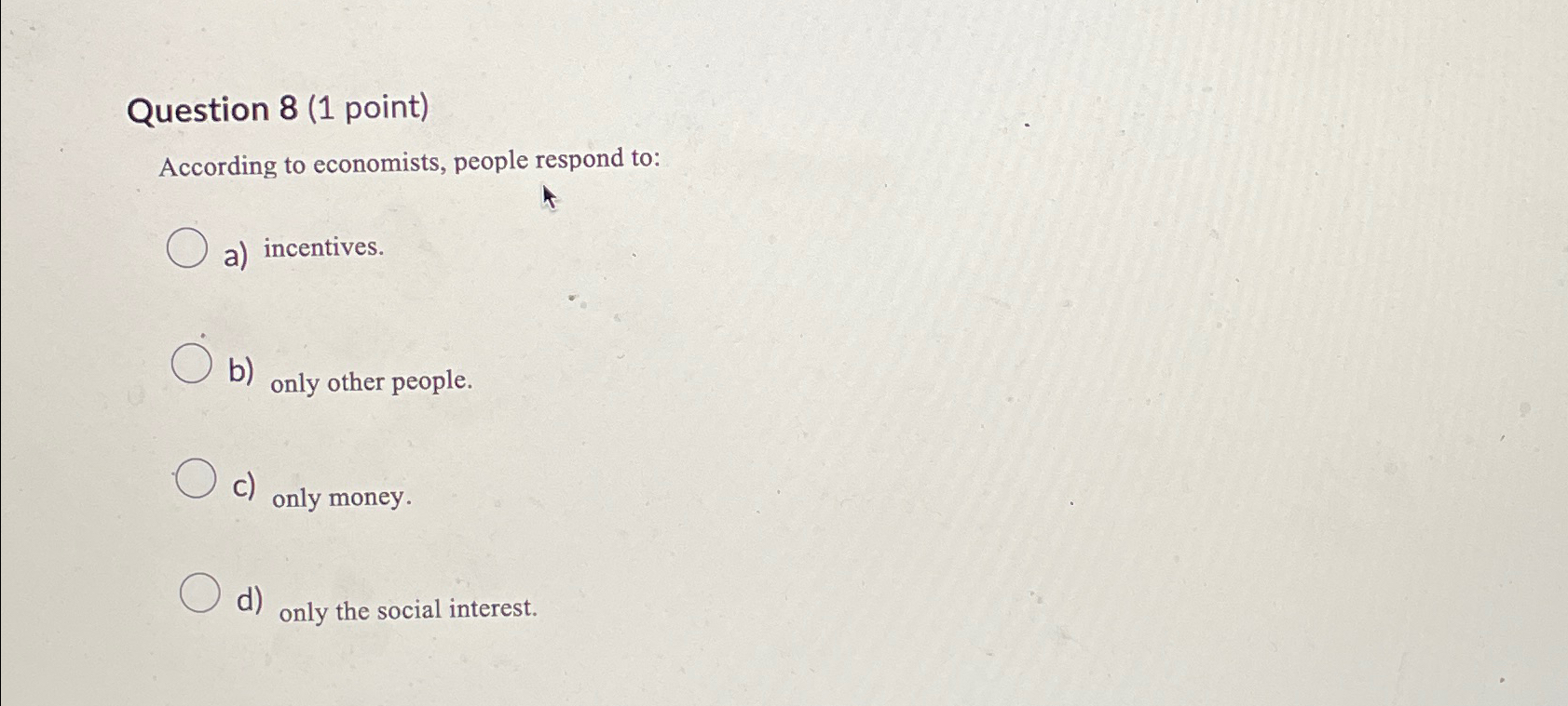 Solved Question 8 (1 ﻿point)According to economists, people | Chegg.com
