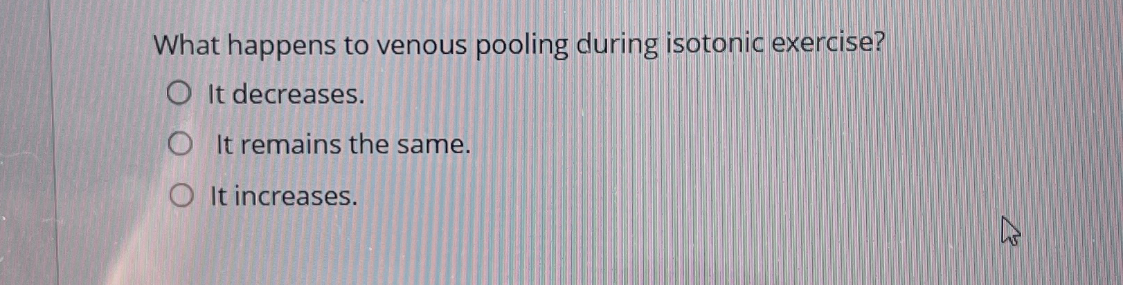 Solved What happens to venous pooling during isotonic | Chegg.com