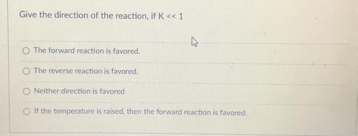 Solved Give the direction of the reaction, if K