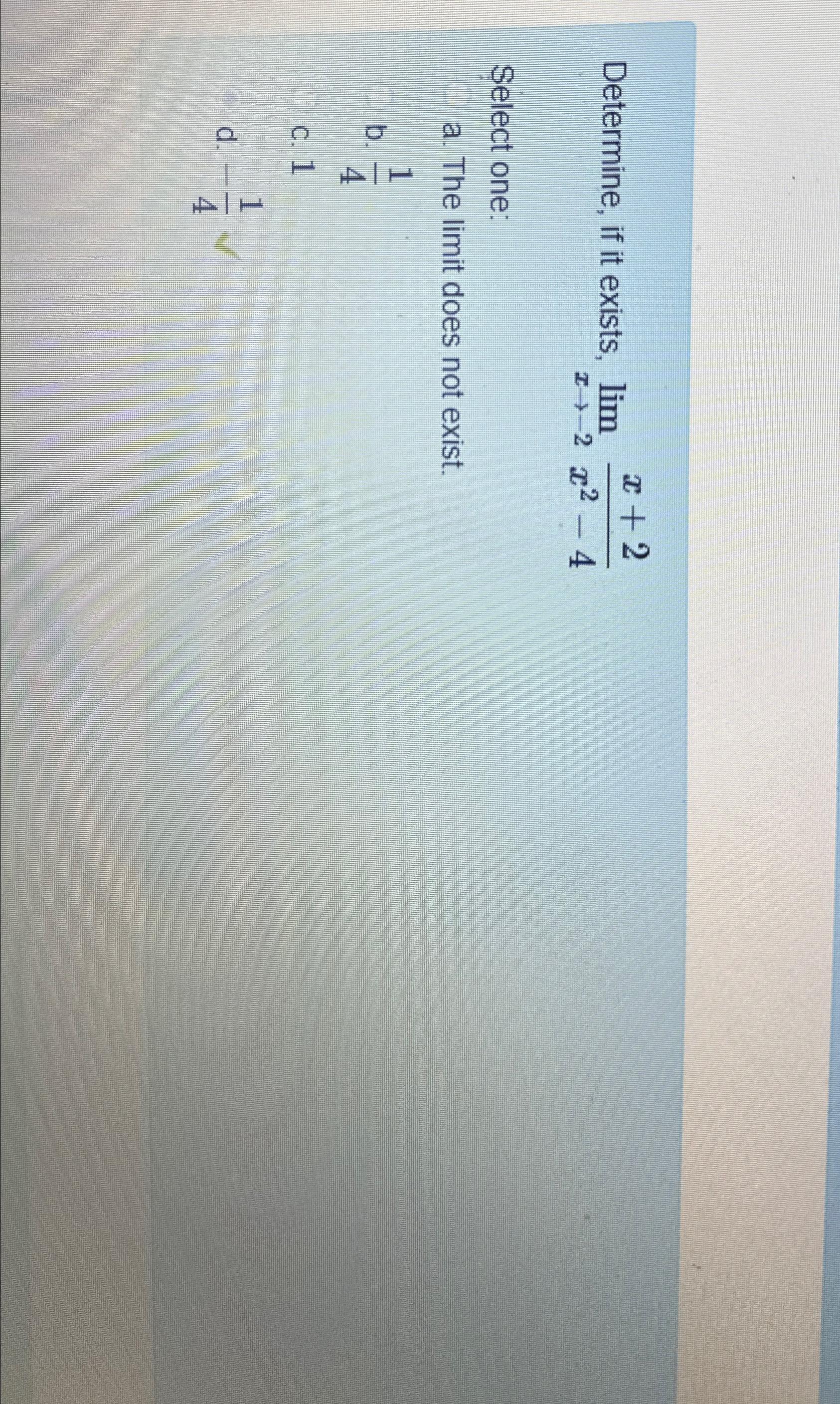Solved Determine, if it exists, limx→-2x+2x2-4Select one:a. | Chegg.com
