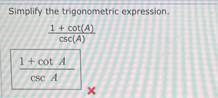 Solved Simplify the trigonometric expression. 1 + cot(A) | Chegg.com