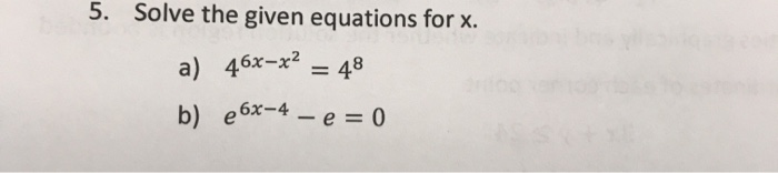 Solved 5. Solve the given equations for x. a) 46x=x2 = 48 b) | Chegg.com