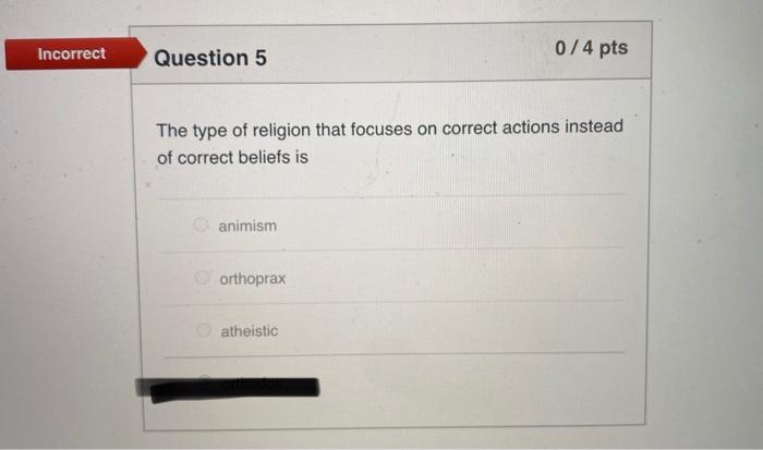 Solved Incorrect Question 5 0/4 pts The type of religion | Chegg.com