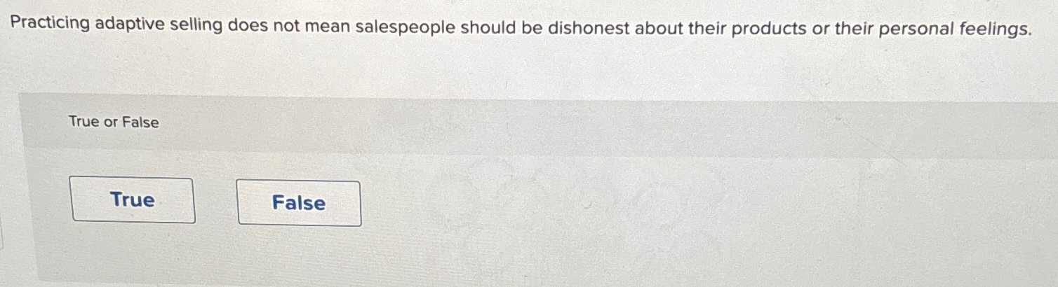 Solved Practicing adaptive selling does not mean salespeople | Chegg.com