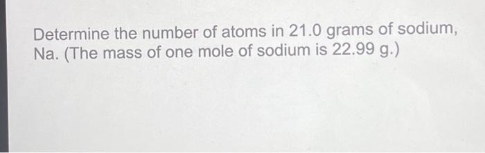 Solved Determine the number of atoms in 21.0 grams of | Chegg.com