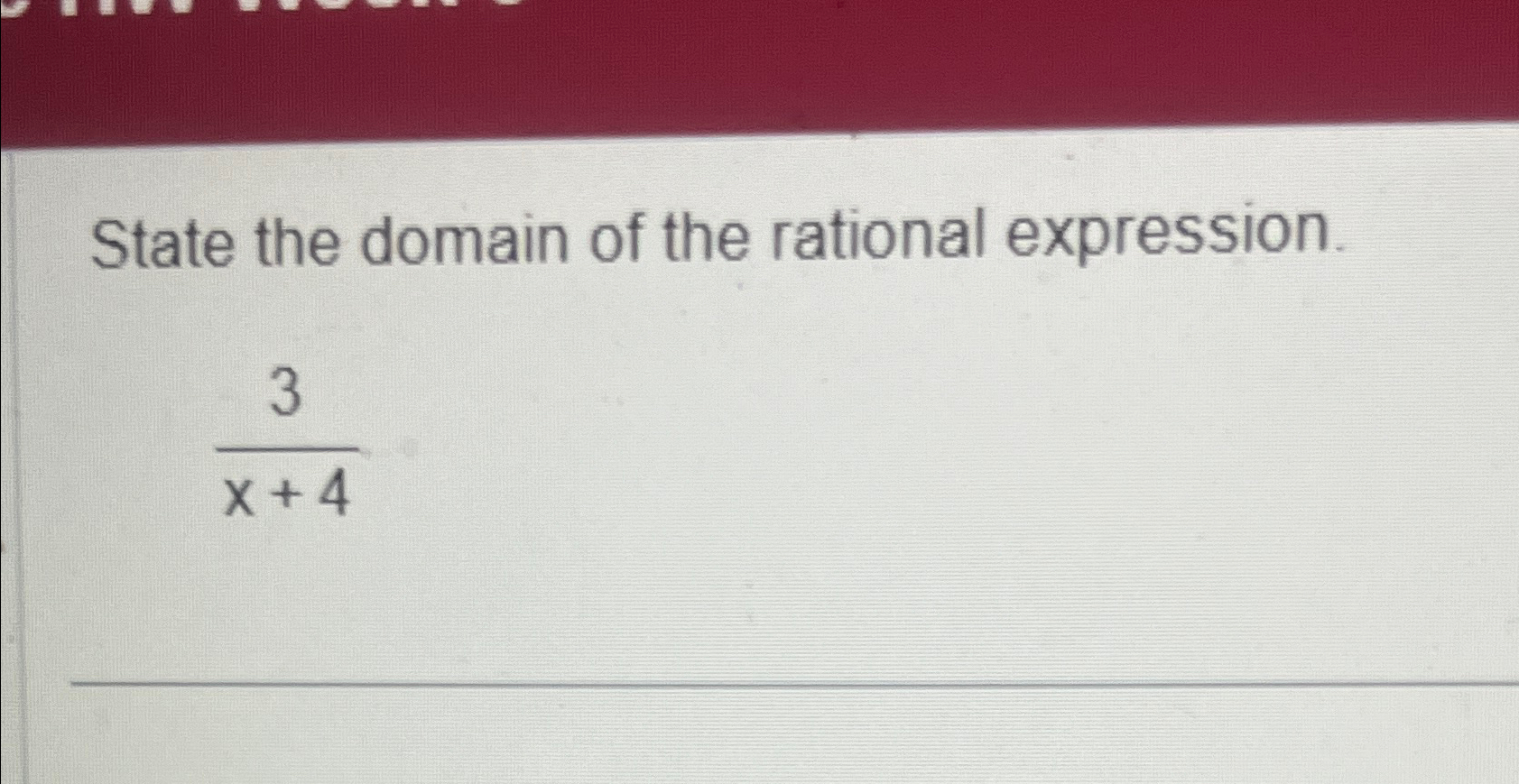 Solved State the domain of the rational expression.3x+4 | Chegg.com