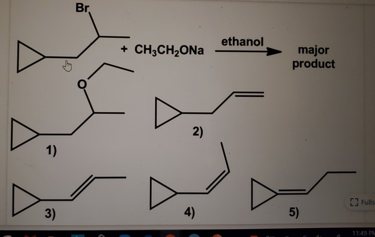 Solved Br. ethanol + CH3CH2ONa major product 2) 1) [] Fulls | Chegg.com