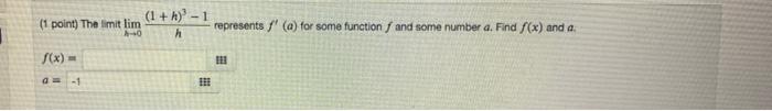 Solved (1 point) The imit limh→0h(1+h)3−1 represents f′(a) | Chegg.com