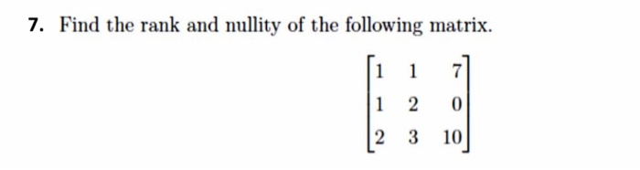 Solved 7. Find the rank and nullity of the following matrix. | Chegg.com