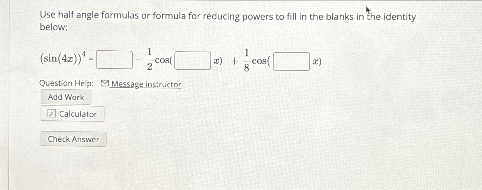 Solved Use half angle formulas or formula for reducing | Chegg.com