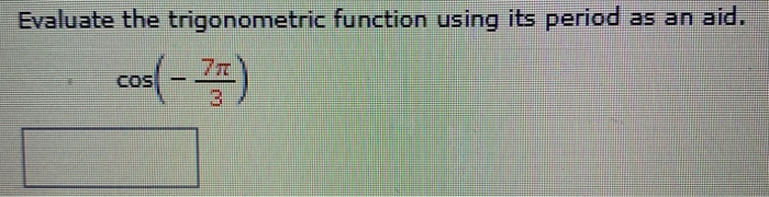 Solved Evaluate the trigonometric function using its period | Chegg.com